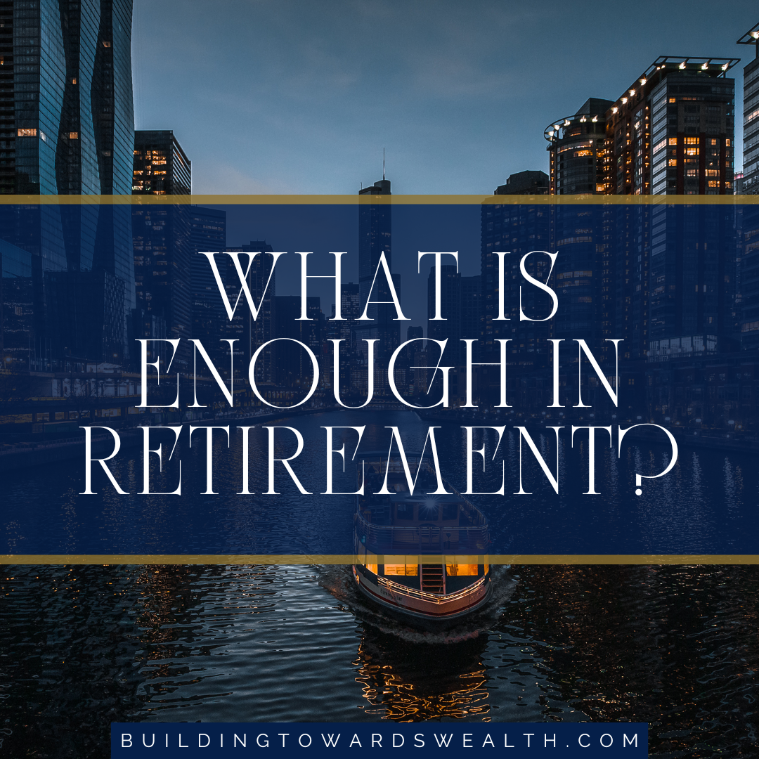 What is Enough In Retirement? - Building Towards Wealth
